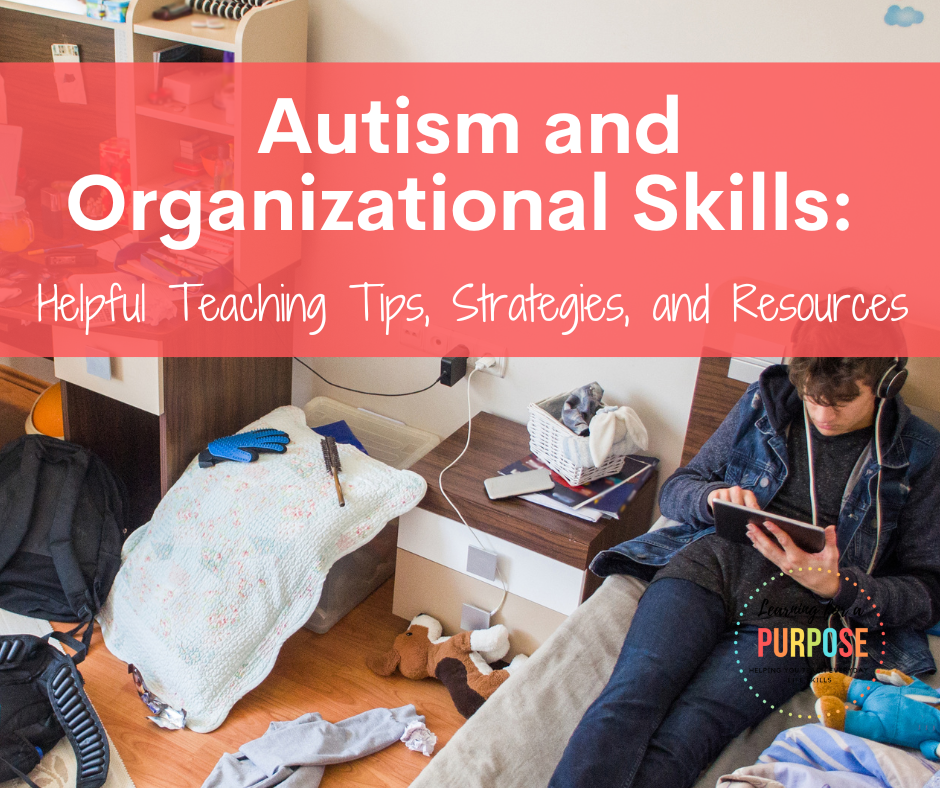 Autism and Organizational Skills: Helpful Teaching Tips, Strategies ...