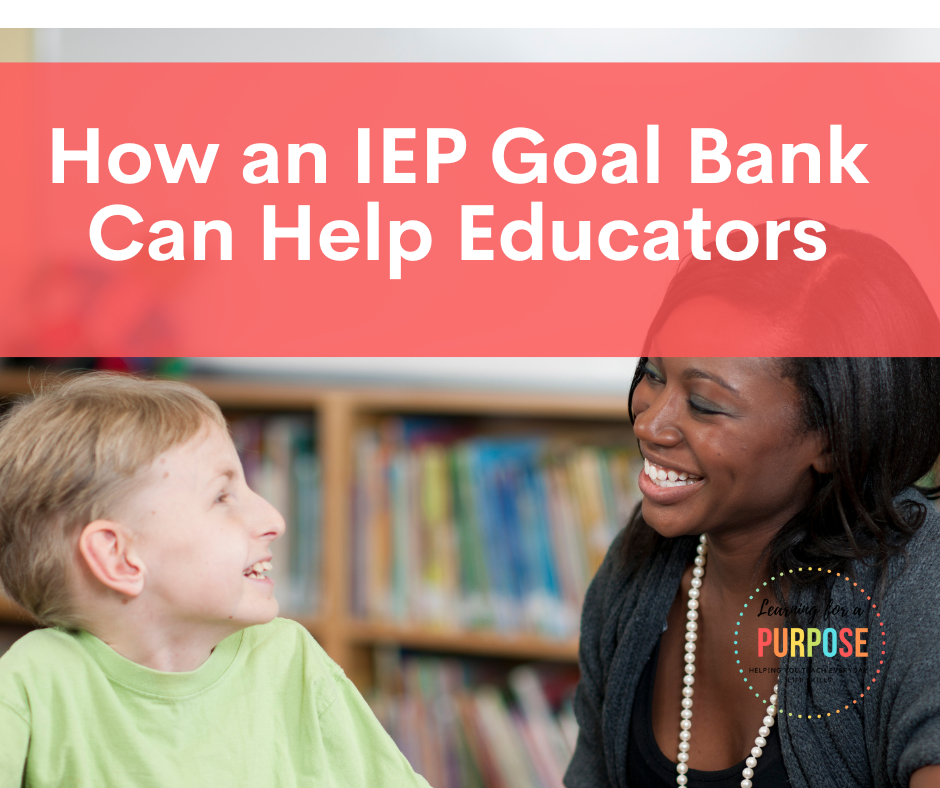 How an IEP Goal Bank Can Help Educators - Learning For A Purpose