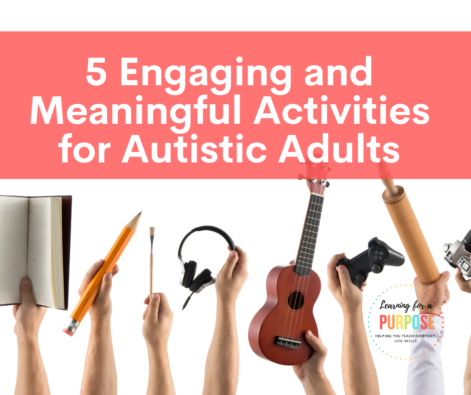 5 Engaging And Meaningful Activities For Autistic Adults Learning For