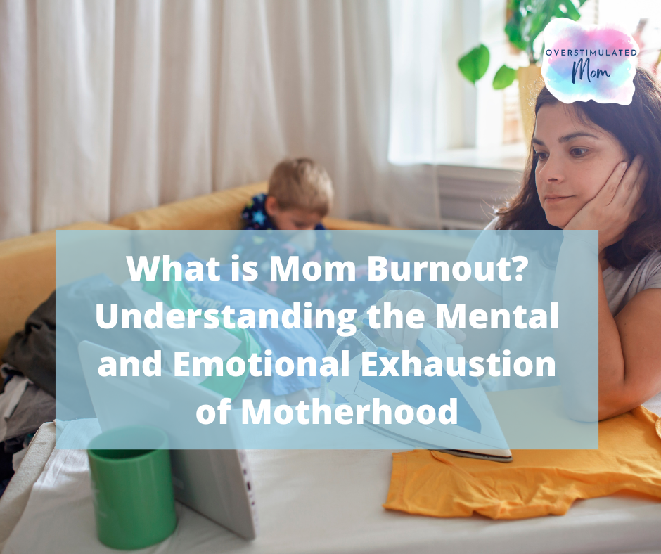 What is Mom Burnout? Understanding the Mental and Emotional Exhaustion ...