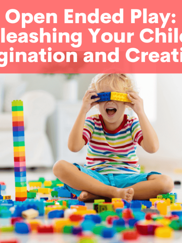 Open Ended Play: Unleashing Your Child’s Imagination and Creativity ...