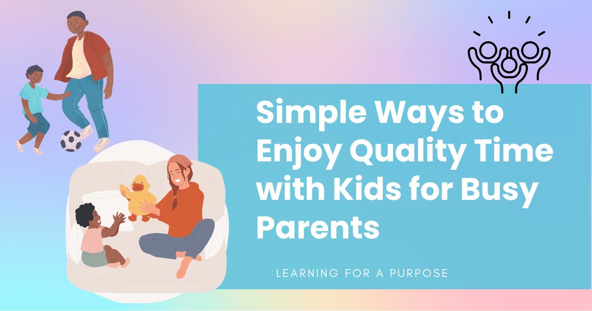 20 Simple Ways to Enjoy Quality Time with Kids for Busy Parents ...