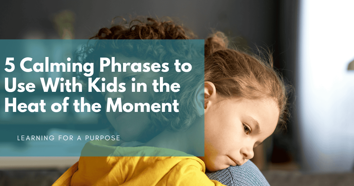 5 Calming Phrases to Use With Kids in the Heat of the Moment - Learning ...